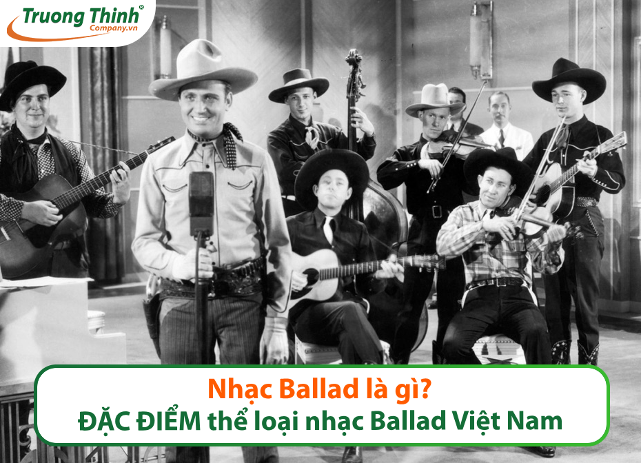 Nhạc Ballad là gì? ĐẶC ĐIỂM thể loại nhạc Ballad Việt Nam